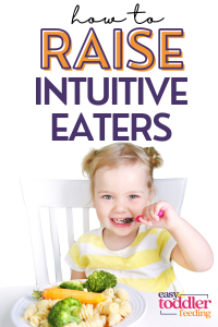 How To Raise Intuitive Eaters - Easy Toddler Feeding